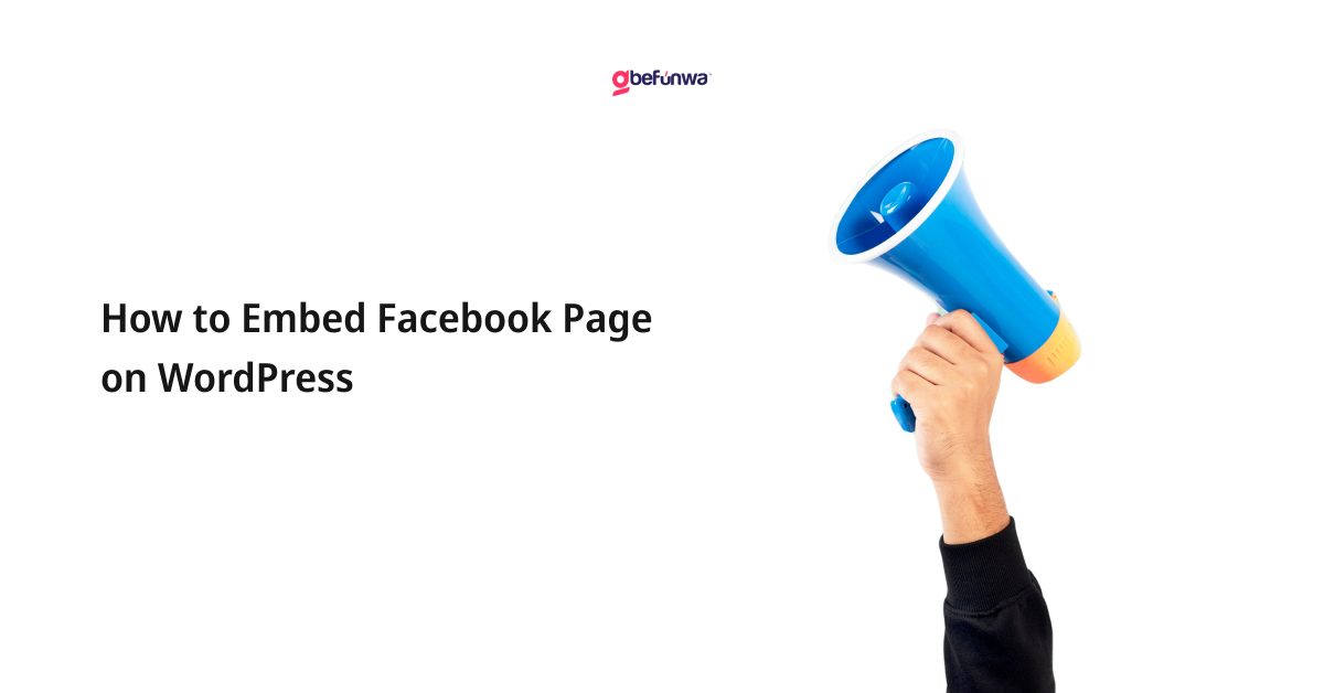 Embed a Facebook Page on WordPress: Step-by-Step - Gbefunwa