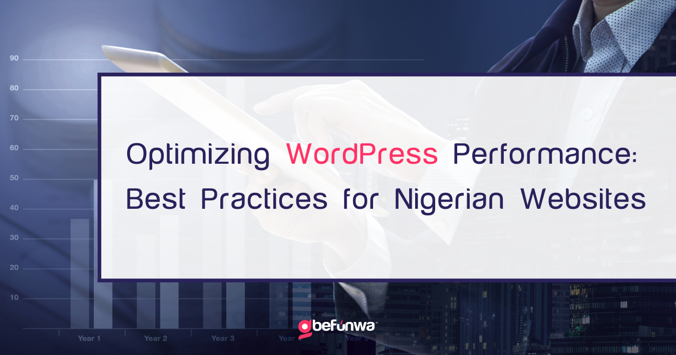 Optimizing WordPress Performance: Best Practices for Nigerian Websites